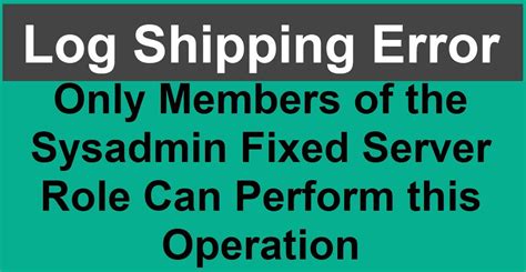 sql server log shipping error only members of the sysadmin fixed