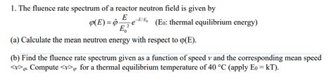 Solved 1 The Fluence Rate Spectrum Of A Reactor Neutron