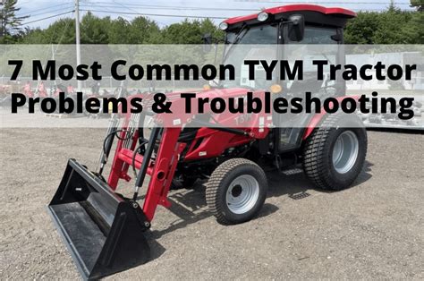 7 Most Common Tym Tractor Problems And Troubleshooting