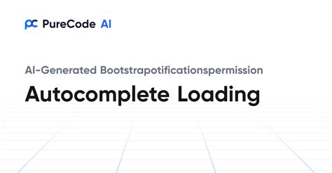 Build Great Bootstrapotificationspermission Autocomplete Loading Components Faster Using Ai Tools