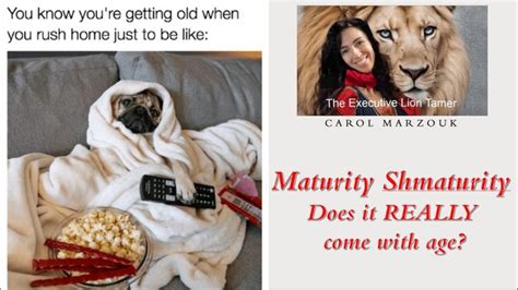Carol Marzouk The Executive Lion Tamer®️ On Linkedin Maturity Shmaturity Does It Really Come