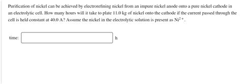 Solved Purification Of Nickel Can Be Achieved By