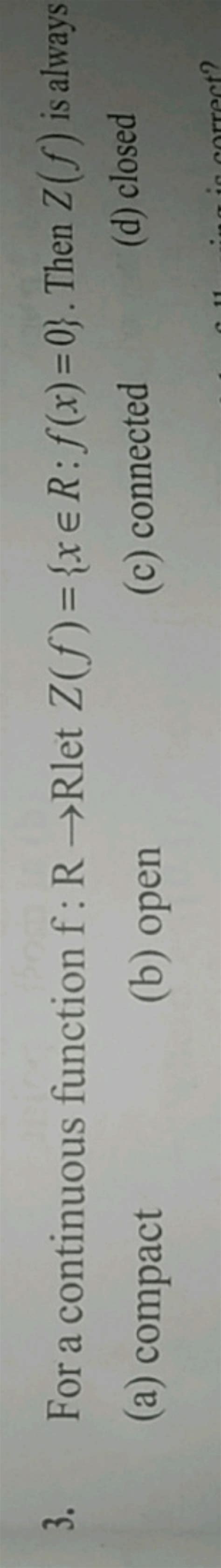 for a continuous function f r→r let z f {x∈r f x 0} then z f is alway