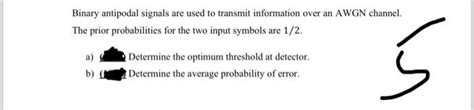 solved binary antipodal signals are used to transmit