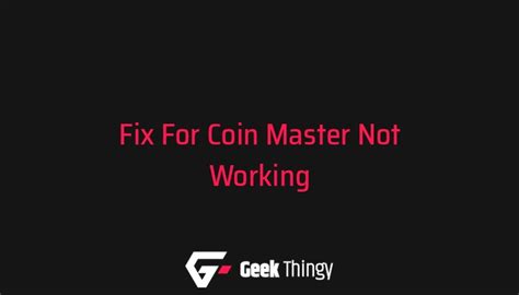 Coin Master Not Working Check Out These Fixes Geek Thingy