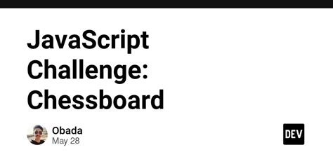 javascript challenge chessboard dev community