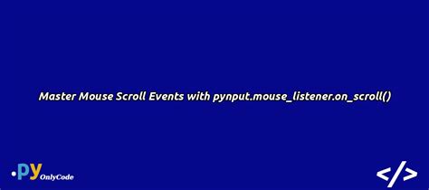 master mouse scroll events with pynput mouse listener on scroll