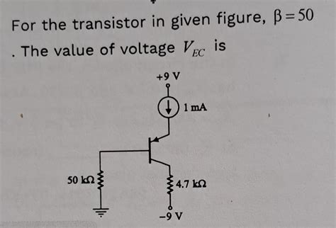 Solved For the transistor in given figure β The value of Chegg