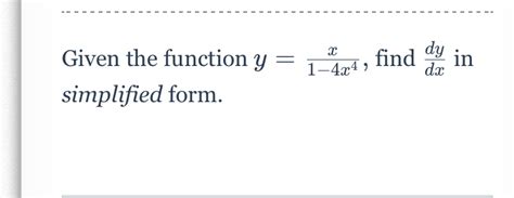 Solved Given The Function Y X1 4x4 Find Dydx In Simplified Form