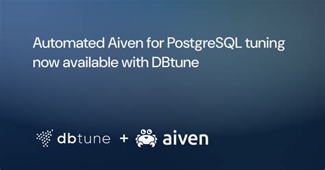 Automated Aiven For Postgresql Tuning Now Available With Dbtune