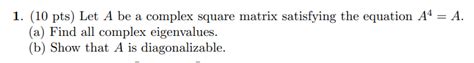 solved 1 10 pts let a be a complex square matrix