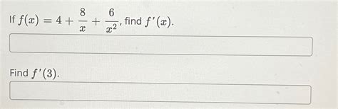 Solved If F X 4 8x 6x2 ﻿find F X Find F 3