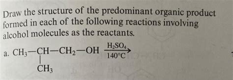 Solved Draw The Structure Of The Predominant Organic Product