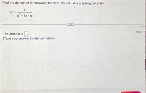Solved Find the domain of the following function. Do not use | Chegg.com