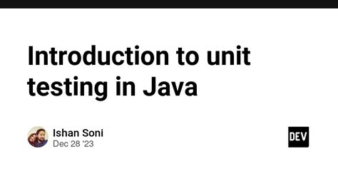 Introduction To Unit Testing In Java Dev Community