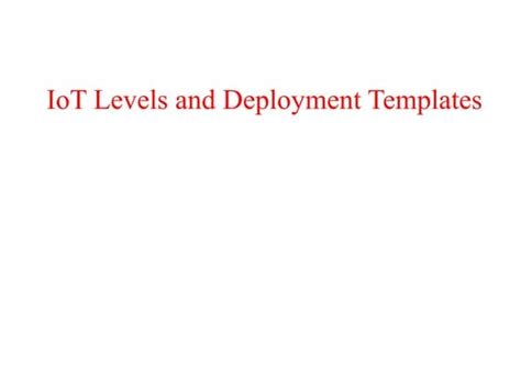 Iot Levels And Deployment Templates Ppt