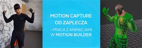Webinar Na żądanie Motion Capture Od Zaplecza Praca Z Animacjami W