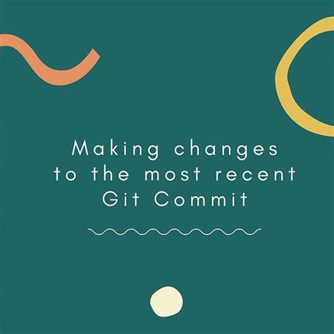 Making Changes To The Most Recent GIT Commit Learning About GIT Amend