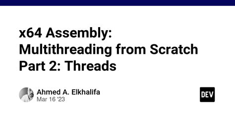 X64 Assembly Multithreading From Scratch Part 2 Threads Dev Community