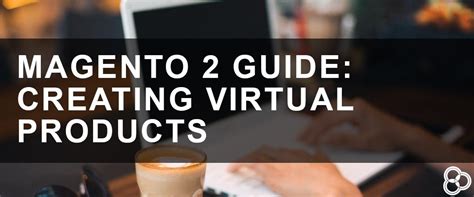 Magento 2 Guide Creating Virtual Products Customer Paradigm