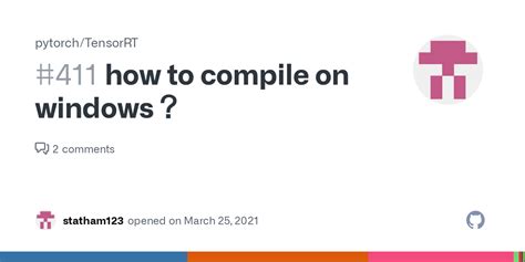 how to compile on windows？ · issue 411 · pytorch tensorrt · github