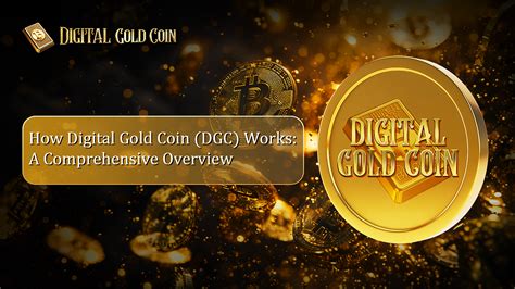 How Digital Gold Coin Dgc Works A Comprehensive Overview By Dgc