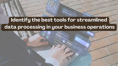 Identify The Best Tools For Streamlined Data Processing In Your Business Operations Subscribedfyi