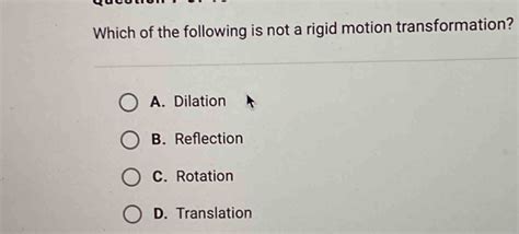 which of the following is not a rigid motion transformation a