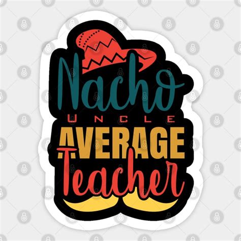 Nacho Average Uncle Nacho Average Uncle Cute Mexican Uncle Sticker