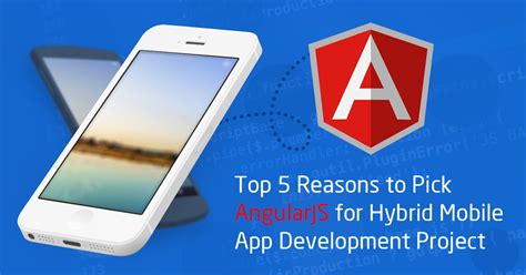Mobile App Development Company Top 5 Reasons To Pick Angularjs For
