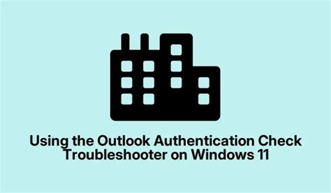 Using The Outlook Authentication Check Troubleshooter On Windows 11