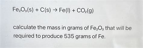 Solved Fe2o3 S C S →fe L Co2 G Calculate The Mass In Grams