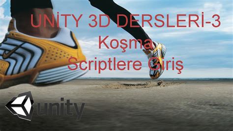 unity 3d dersleri 3 oyun yapalım koşma basit scriptler youtube