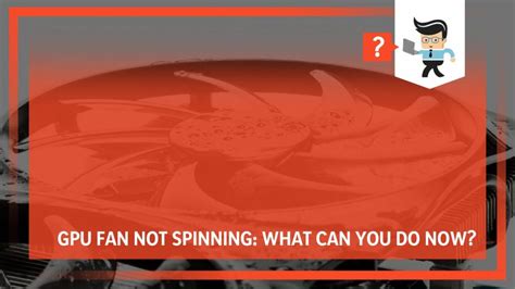 GPU Fan Not Spinning What Can You Do Now One Computer Guy