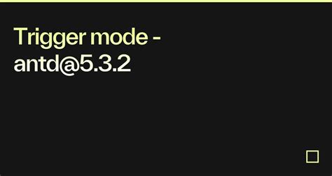 Trigger Mode Antd532 Codesandbox