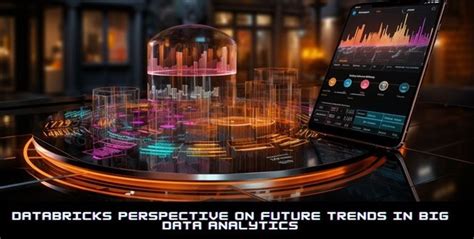 Databricks Perspective On Future Trends In Big Data Analytics