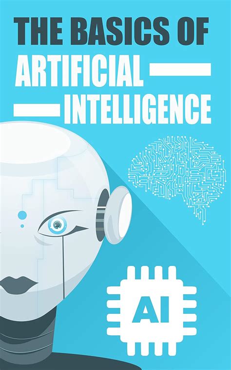 The Basics of Artificial Intelligence: Unlocking the Power of AI: A Beginner's Guide to ...