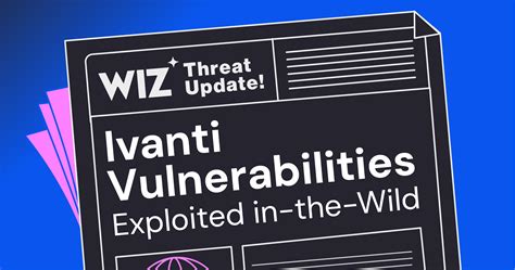 critical vulnerabilities in ivanti exploited in the wild wiz blog