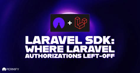 Laravel Sdk Where Laravel Authorizations Left Off
