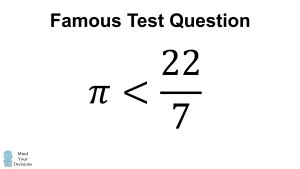 Famous Test Question Pi Is Less Than 22 Over 7 Mind Your Decisions