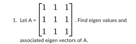 Solved Let A 111111111 ﻿find Eigen Values And Associated