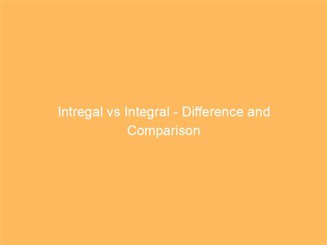 Intregal Vs Integral Difference And Comparison Calculators And Differences