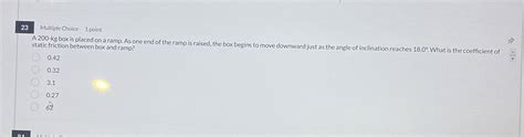 23multiple Choice 1 ﻿pointa 200 Kg Box Is Placed On A