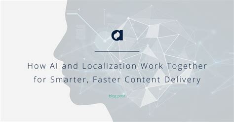 how ai and localization work together for smarter faster content