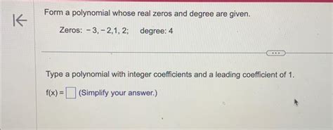 Solved Form A Polynomial Whose Real Zeros And Degree Are Chegg