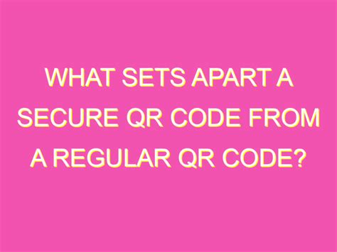 what sets apart a secure qr code from a regular qr code kurrently