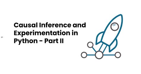 Causal Inference And Experimentation In Python Part Ii