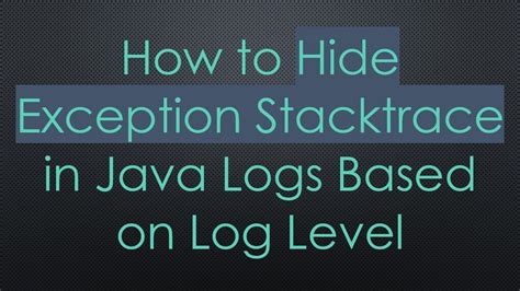 How To Hide Exception Stacktrace In Java Logs Based On Log Level Youtube