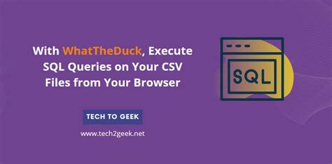 With Whattheduck Execute Sql Queries On Your Csv Files From Your Browser Tech2geek