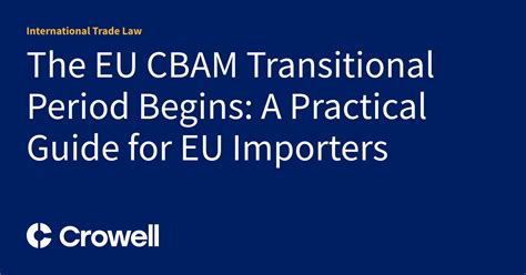 The Eu Cbam Transitional Period Begins A Practical Guide For Eu Importers International Trade Law
